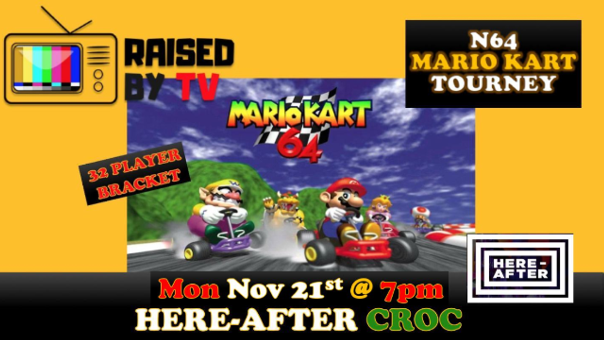 Raised By TV Presents: N64 Mario Kart Tourney at Here-After at the ...