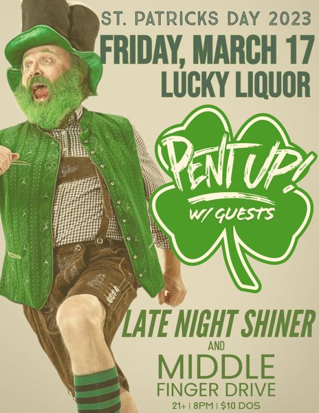 St Patrick's Day with Pent Up!, Middle Finger Drive, and Late Night ...