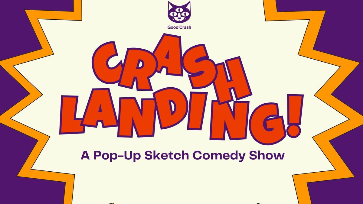 Crash Landing: A Sketch Comedy Show by Good Crash! at University ...