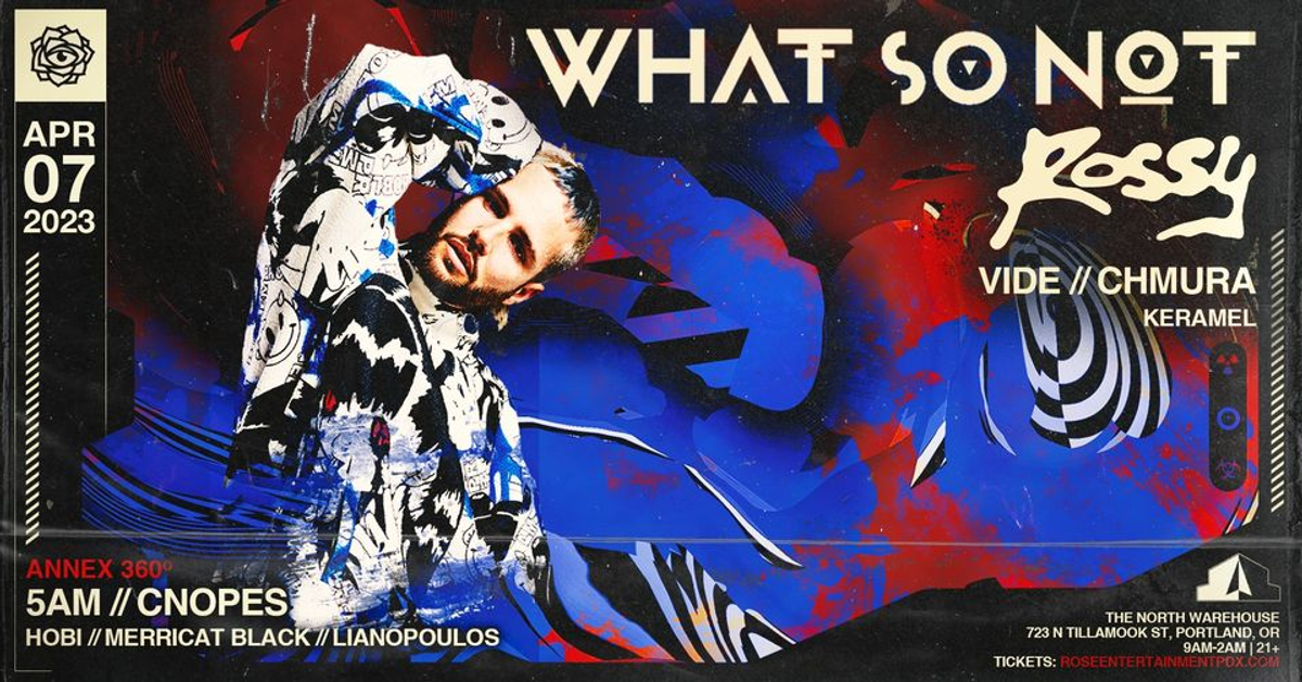 What So Not with Rossy, Vide, Chmura, 5AM, Cnopes, and More at The ...