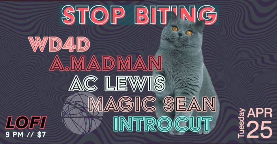 Stop Biting WD4D, AC Lewis, A.Madman, Introcut, and MagicSean at LoFi ...