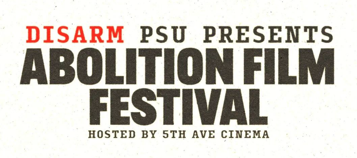 Disarm PSU presents Abolition Film Festival at 5th Avenue Cinema in ...