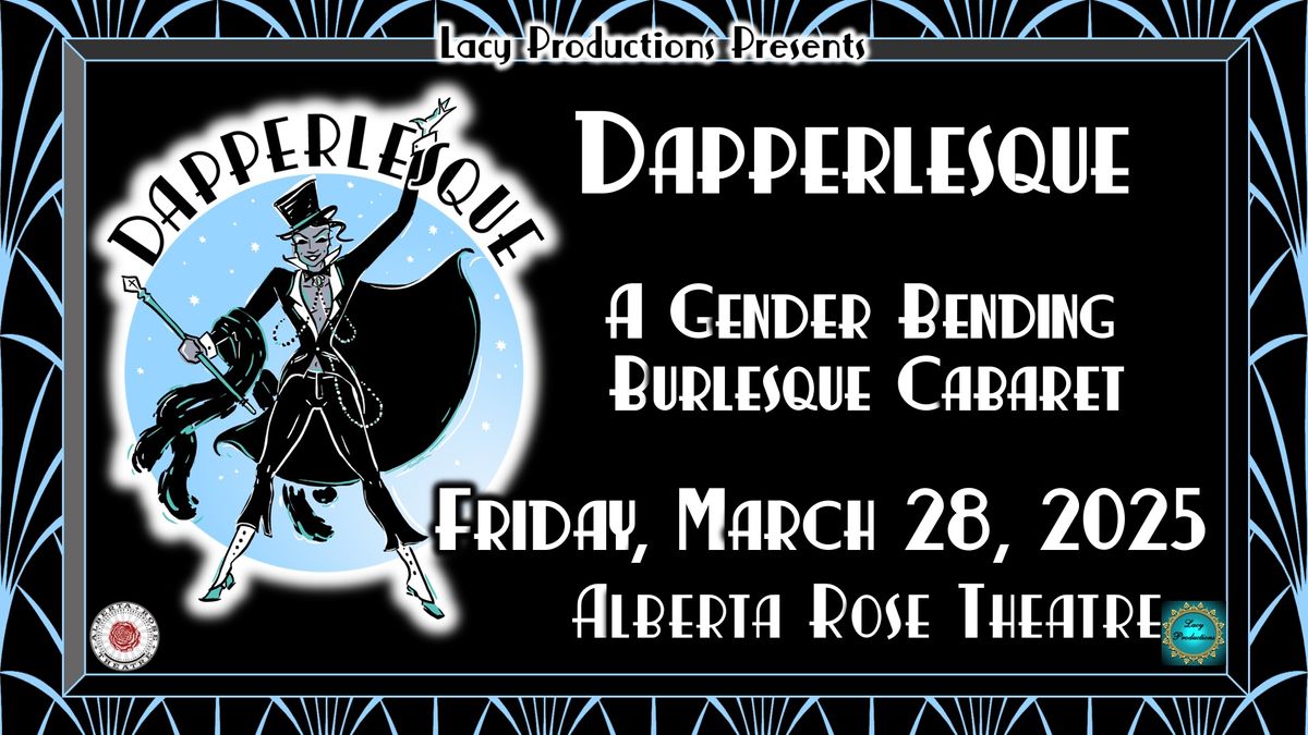 DAPPERLESQUE: A Gender Bending Burlesque Cabaret at Alberta Rose ...