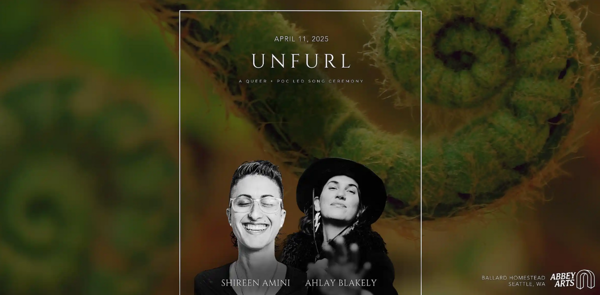 Unfurl: A Queer + POC Led Song Ceremony at Ballard Homestead in Seattle, WA - Friday, April 11 ...