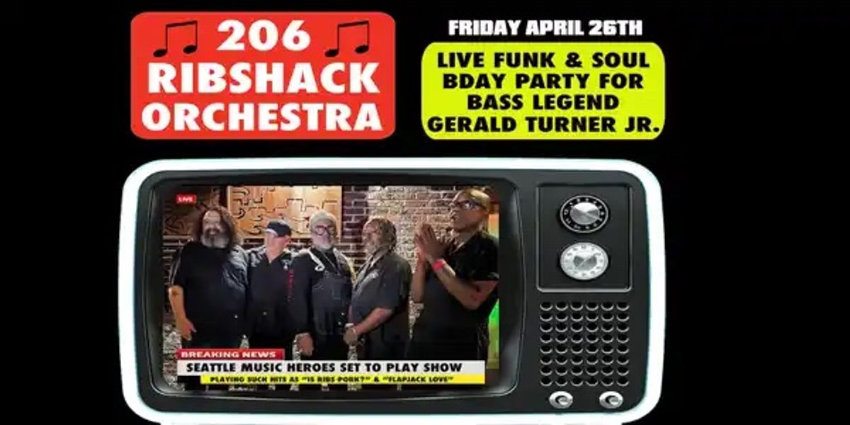 Gerald ”Tugboat” Turner B-Day Party with 206 Ribshack BBQ Orchestra at ...