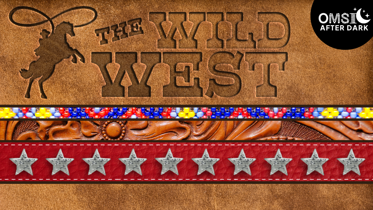 OMSI After Dark: The Wild West at Oregon Museum of Science and Industry ...