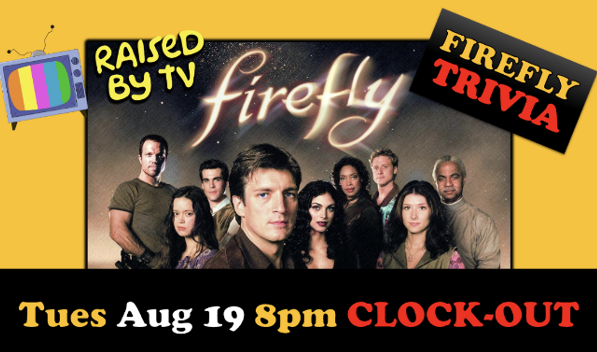 Raised By TV Events Presents: Firefly Trivia Night at Clock-Out Lounge ...