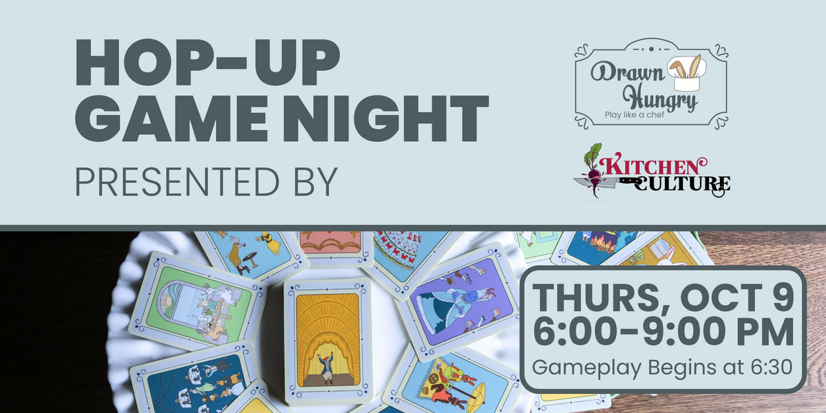 Hop-Up Game Night Presented by Kitchen Culture & Drawn Hungry at ...