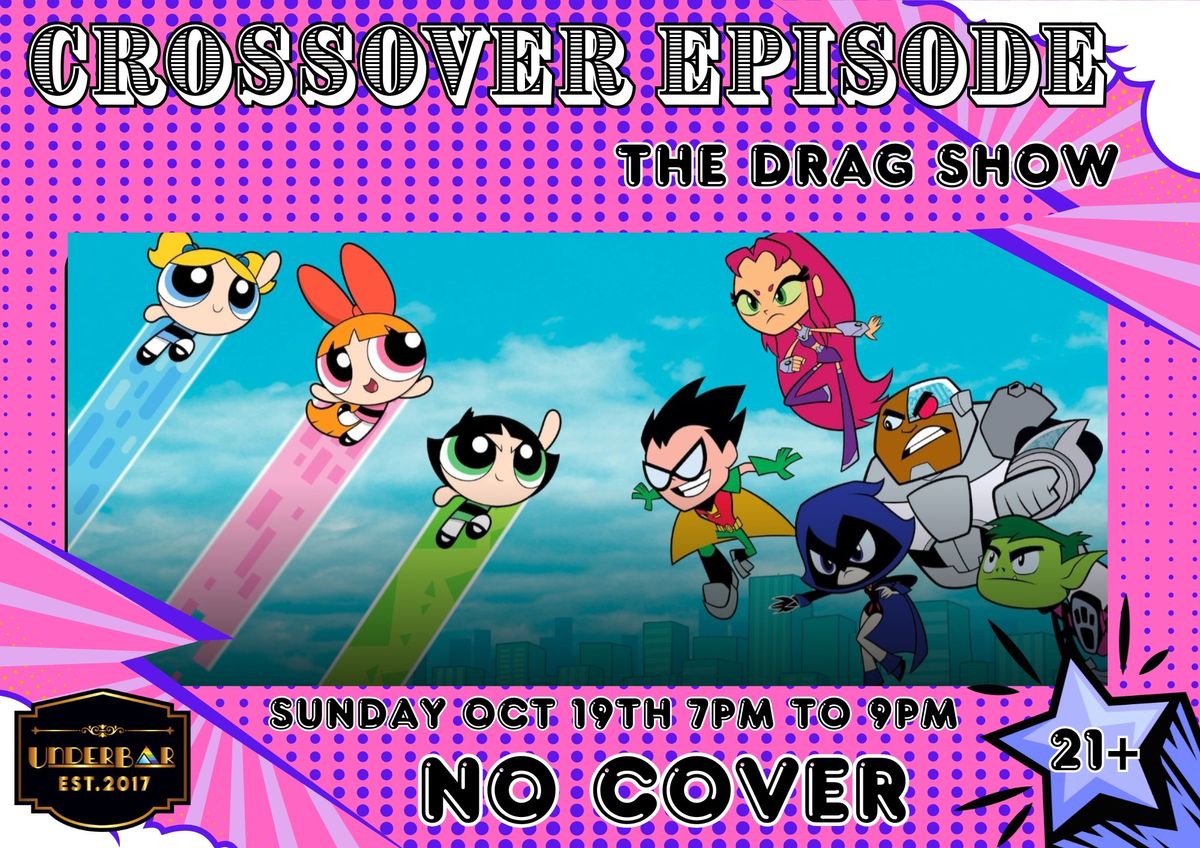 CROSSOVER EPISODE: The Drag Show "PPG Vs. TTG" Edition at UnderBar in ...