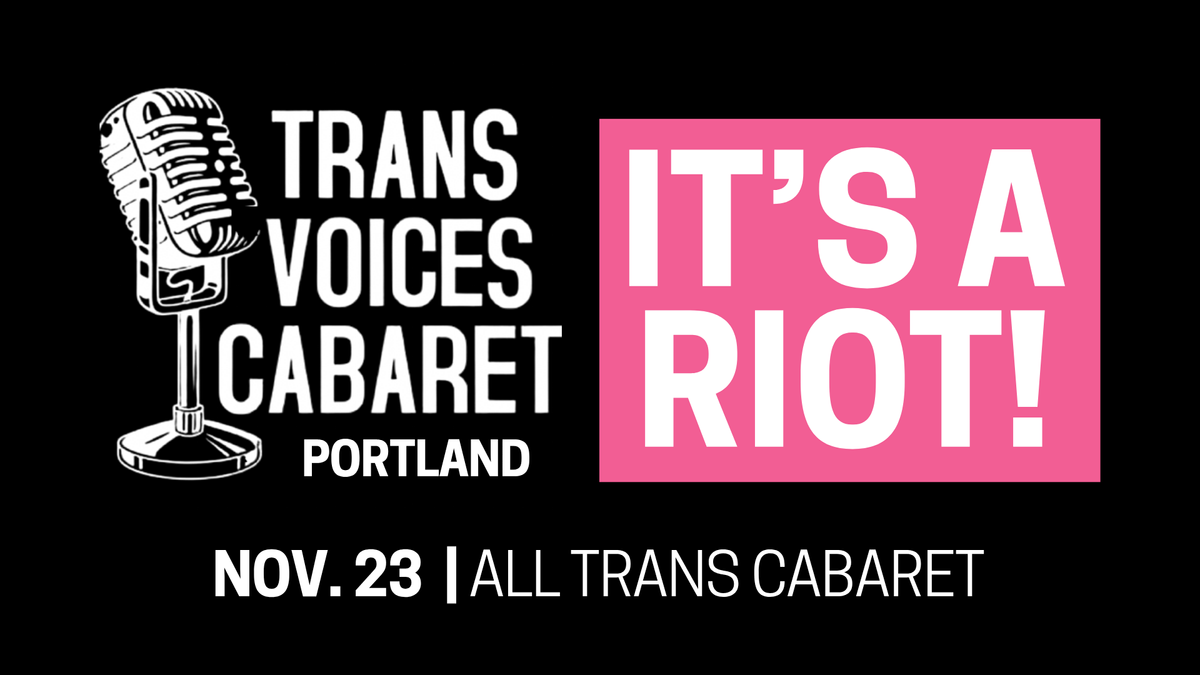 It’s A Riot: Trans Voices Cabaret PDX at Curious Comedy Theater in ...