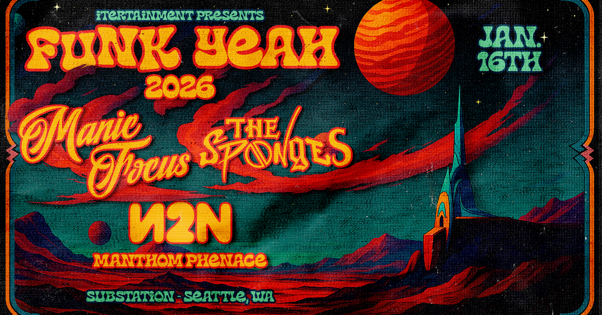 FUNK YEAH 2026: Manic Focus, Sponges + N2N at Substation in Seattle, WA ...