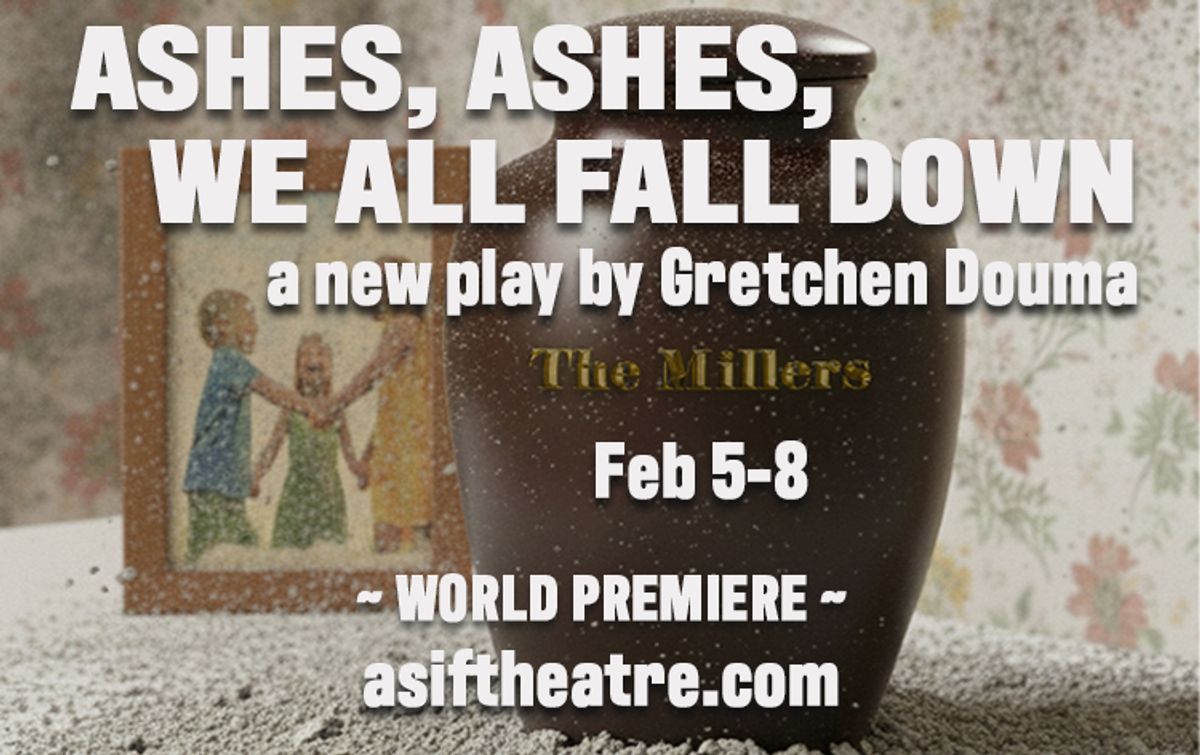Ashes, Ashes, We All Fall Down: A New Play by Gretchen Douma at Kenmore ...