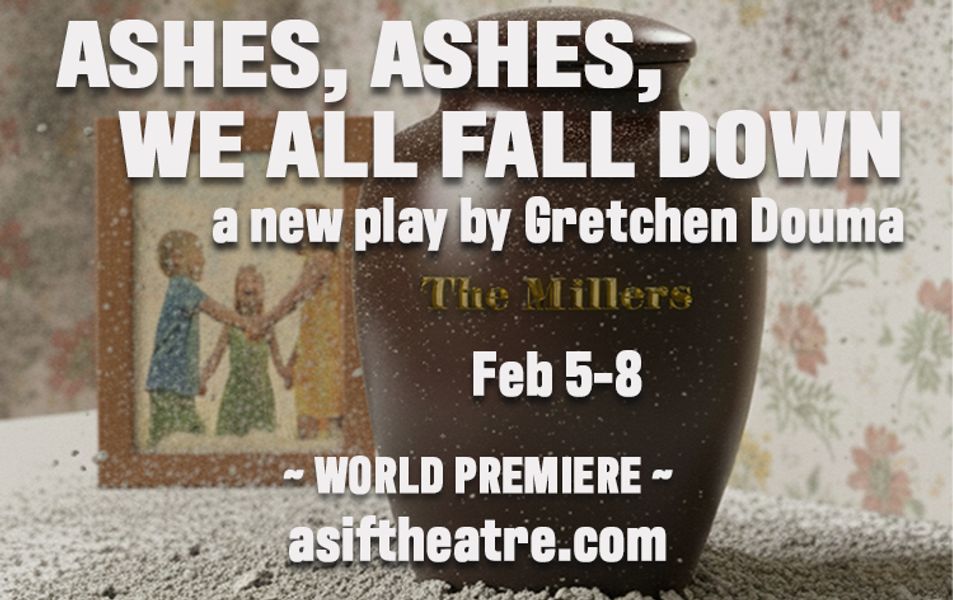 Ashes, Ashes, We All Fall Down: A New Play by Gretchen Douma at Kenmore ...