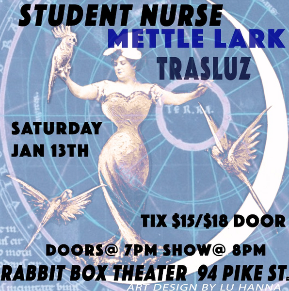 Student Nurse, Mettle Lark, and Trasluz at The Rabbit Box Theatre in ...