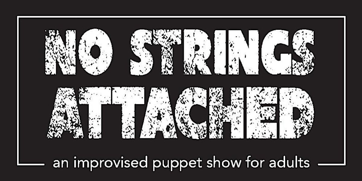 No Strings Attached: An Improvised Puppet Show for Grownups at ...