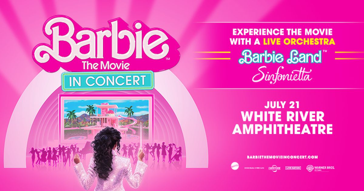Barbie The Movie: In Concert at White River Amphitheatre in Auburn, WA ...