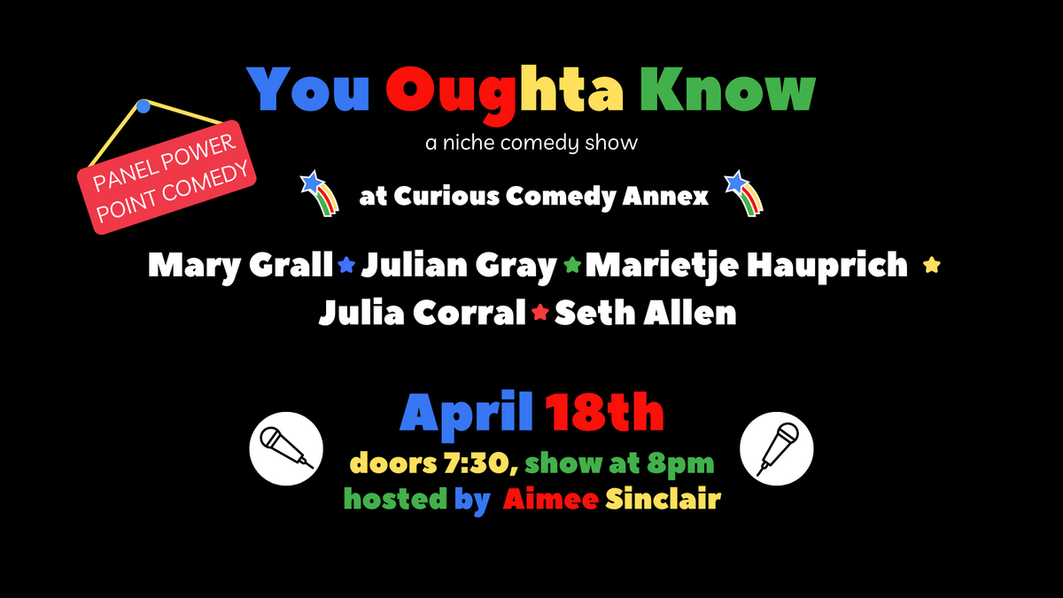 You Oughta Know, The Comedy Show at Curious Comedy Annex in Portland, Portland - Thursday, April ...